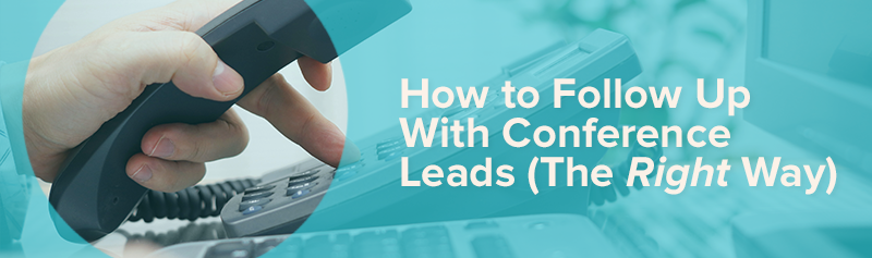 How to Follow Up With Conference Leads (The Right Way)